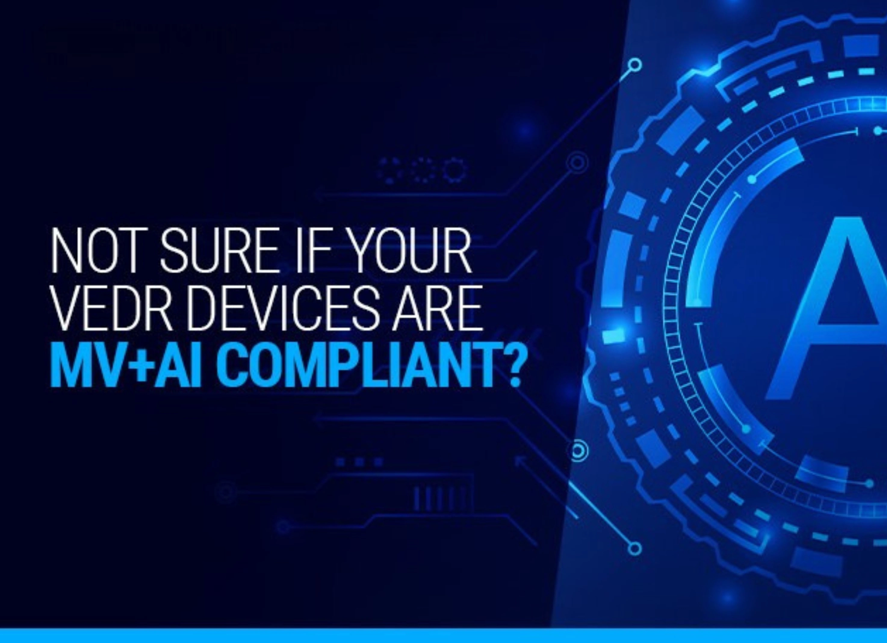 Not sure if your GroundCloud VEDR devices are MV + AI compliant ...